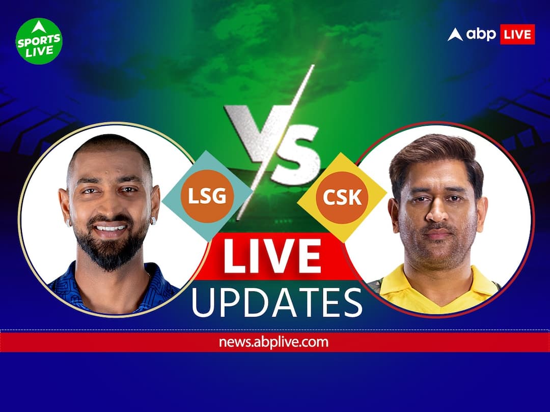 LSG vs CSK Score Live Updates Lucknow Super Giants vs Chennai Super ...