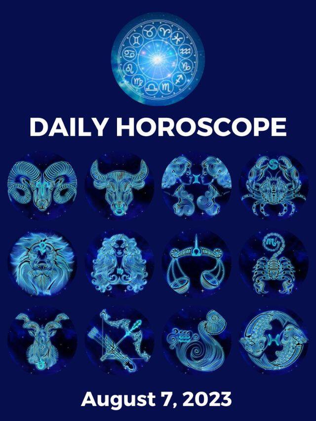 Horoscope Today 7 August 2023: Predictions For All 12 Zodiac Signs