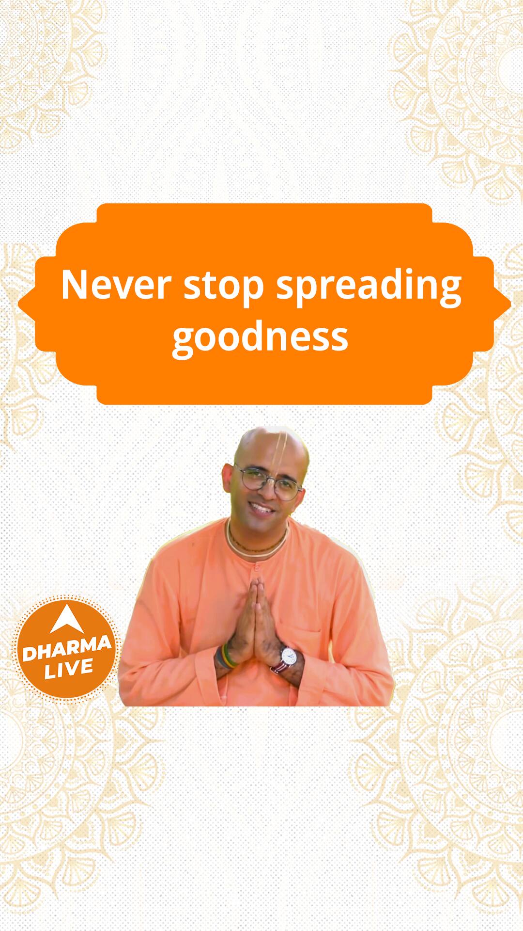 Never Stop Spreading Goodness Amogh Leela Prabhu Dharma Live | Never ...