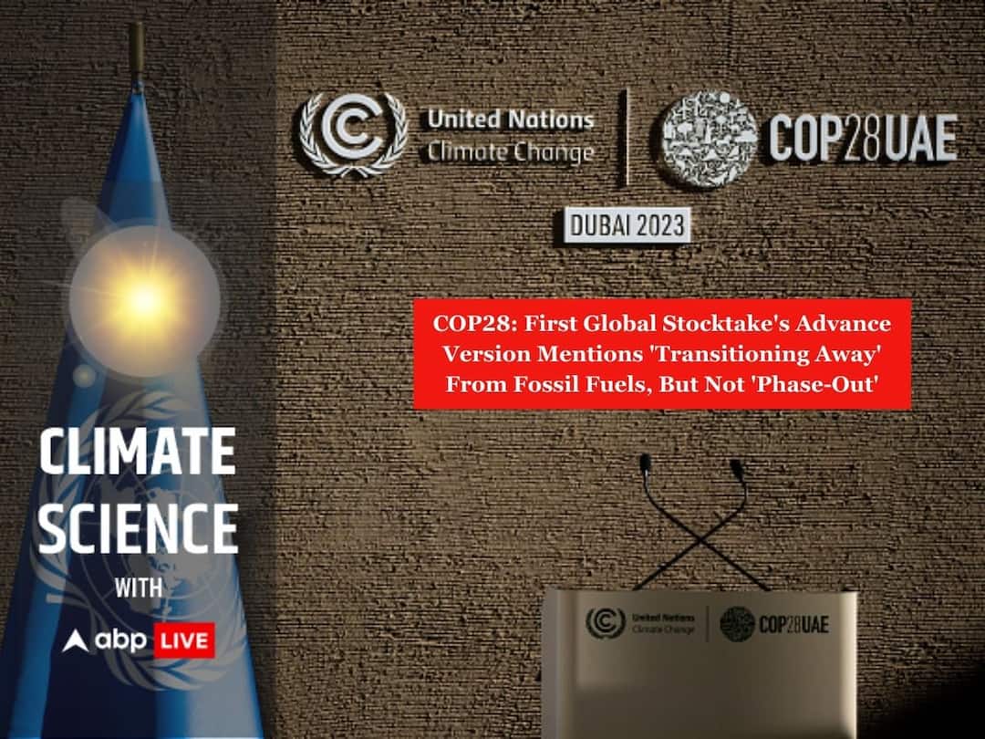 COP28 First Global Stocktake Advance Version Mentions Transitioning Away From Fossil Fuels But ...